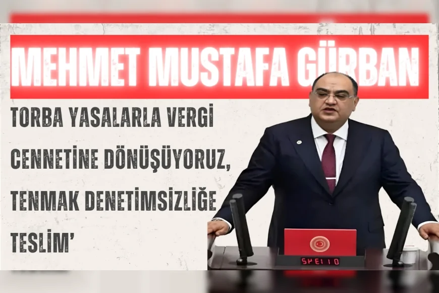 İYİ Partili Mehmet Mustafa Gürban: ‘Torba yasalarla vergi cennetine ...
